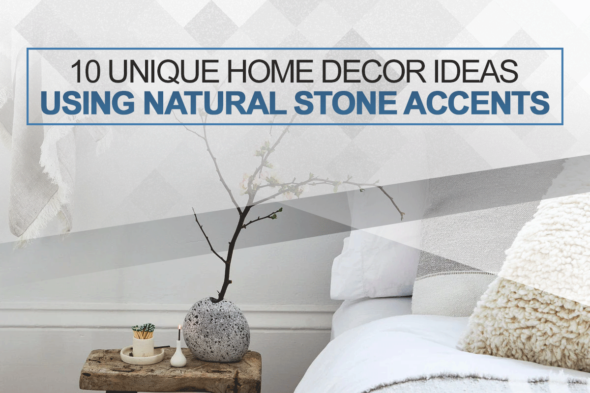 10 Unique Natural Stone Decor Ideas for a Stylish Home